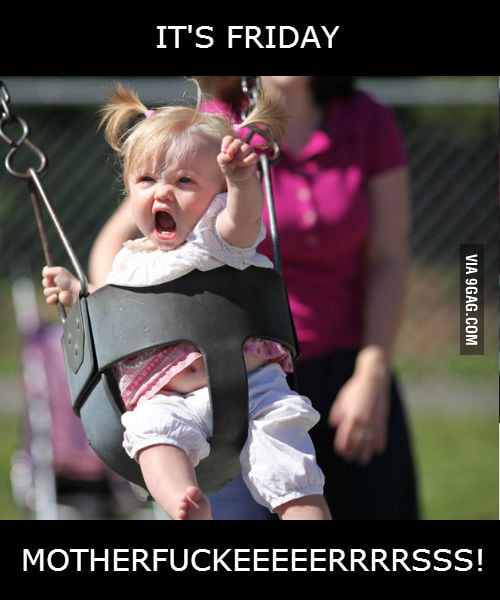 It's friday!!! - 9GAG