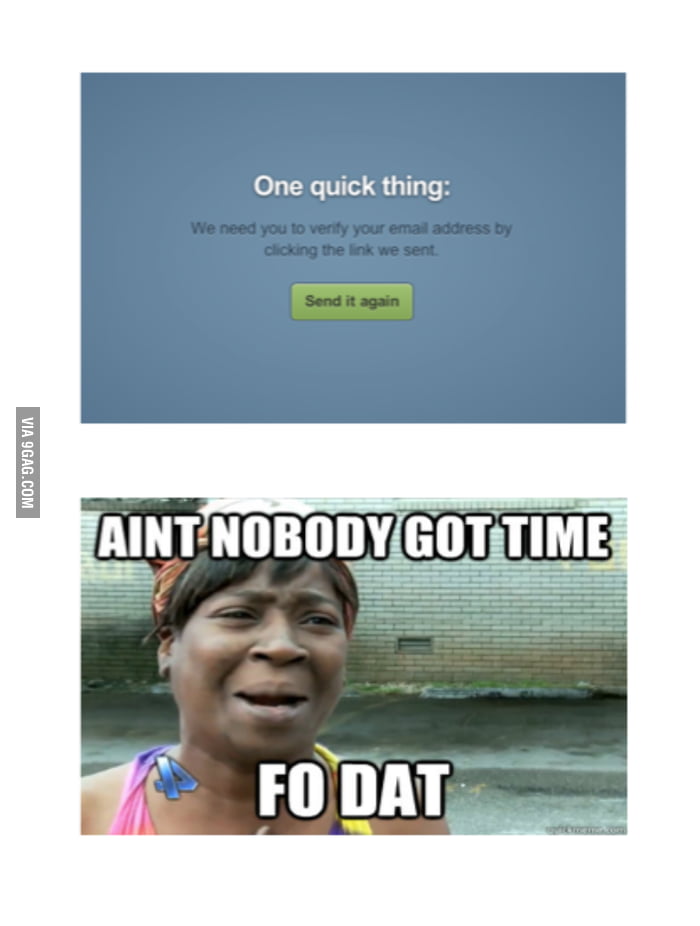 Ain't nobody got time fo dat. - 9GAG