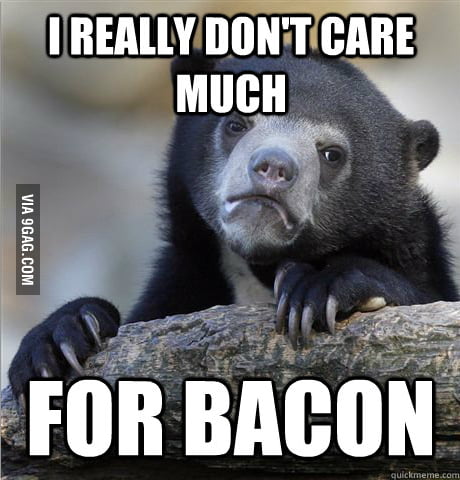 Bacon is overrated - 9GAG