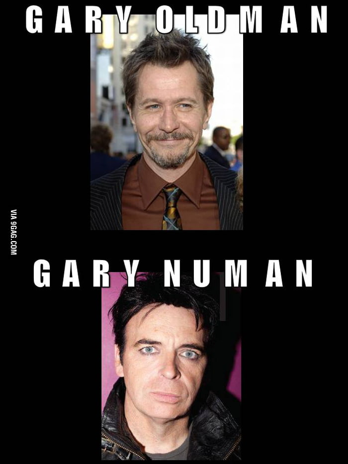 Gary Oldman, Gary Numan - 9GAG