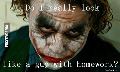 When my classmate asks me if I have a homework. - 9GAG