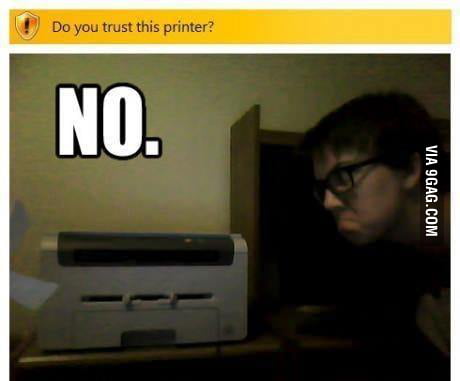 Do you trust this printer? - 9GAG
