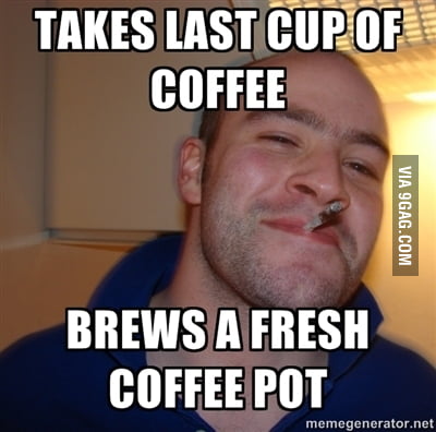 Nothing more irritating than an empty coffee pot - 9GAG