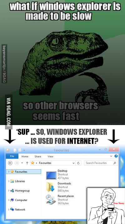 Apparently, windows explorer is for internet use O.o - 9GAG