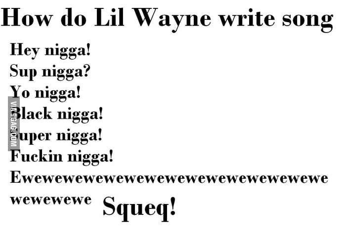 How do Lil Wayne write song? - 9GAG