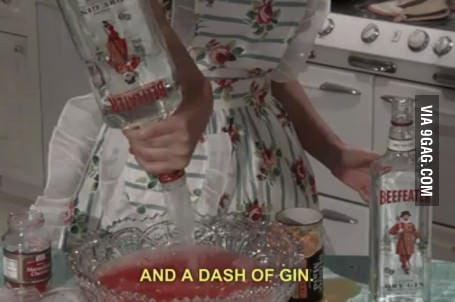 Just a dash of gin. - 9GAG