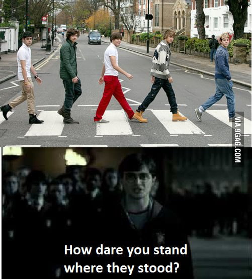 How dare you stand where they stood? - 9GAG
