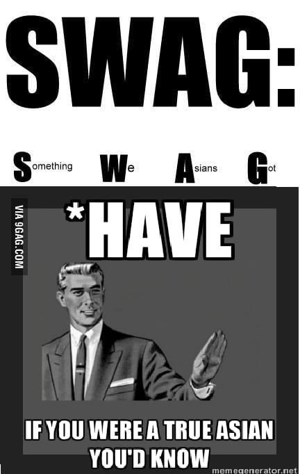 The problem with SWAG and Asians - 9GAG