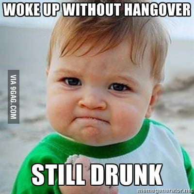 Eternal drunkenness - 9GAG