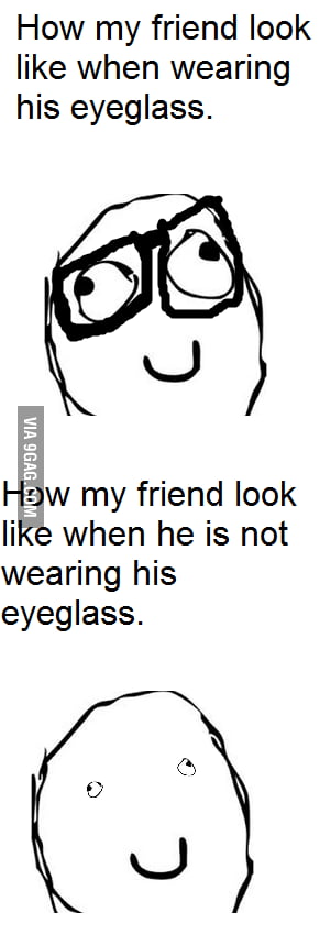 What my friend look like - 9GAG