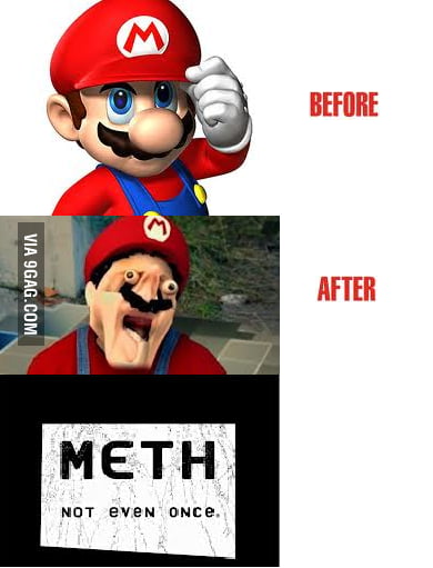 Meth , Not Even Once [Mario] - 9GAG