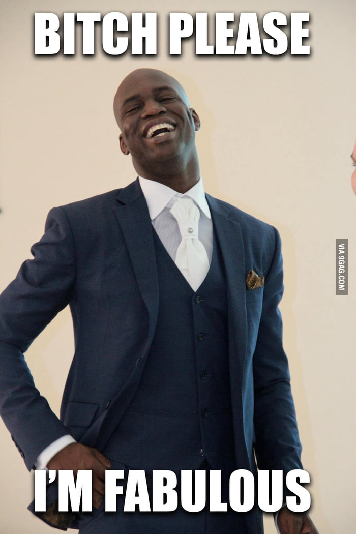 B*tch Please, I'm Fabulous - 9GAG