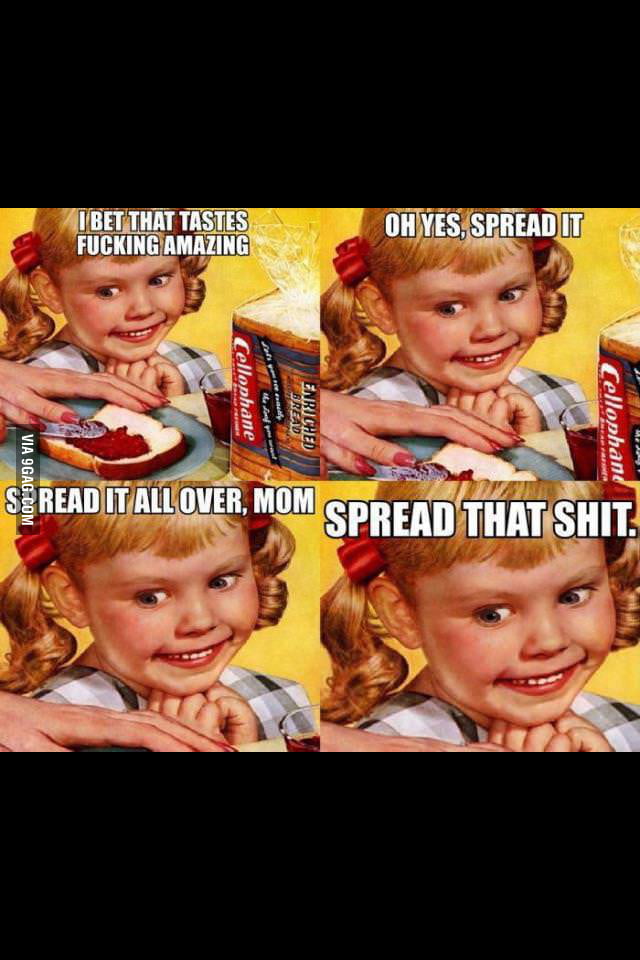 Spread That Shit... - 9GAG