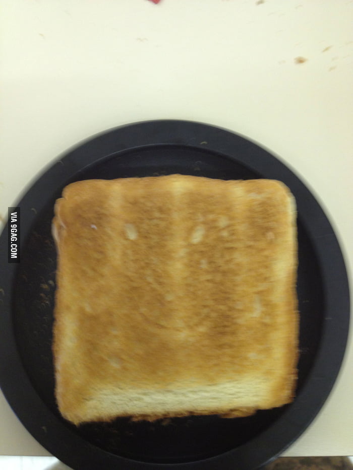 I've got a Happy Toast - 9GAG
