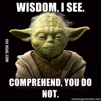 Wise Yoda is. you not so much. - 9GAG