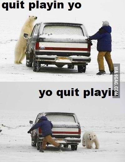 Quit playin - 9GAG