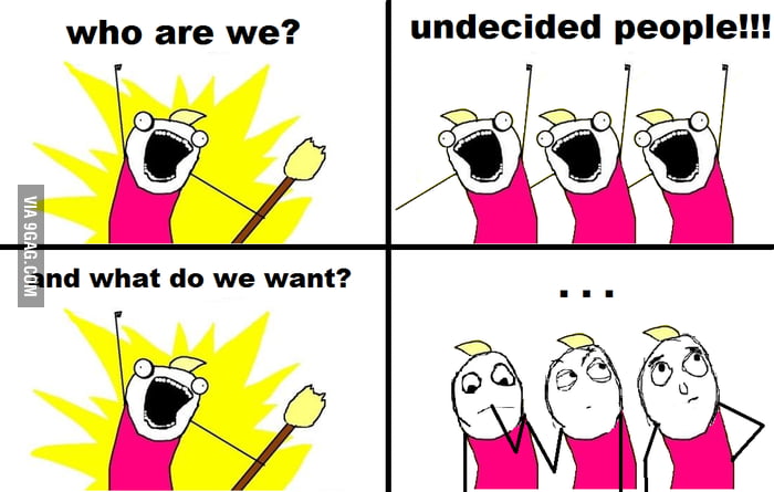 Undecided people... - 9GAG