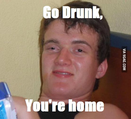 Go home you're drunk 10 guy edition - 9GAG