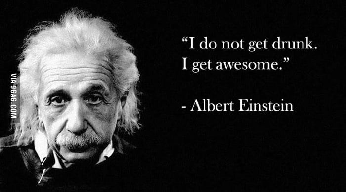 Einstein does not get drunk. - 9GAG