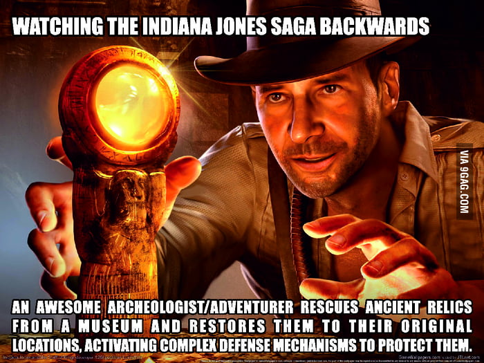 WATCHING INDIANA JONES SAGA BACKWARDS - 9GAG