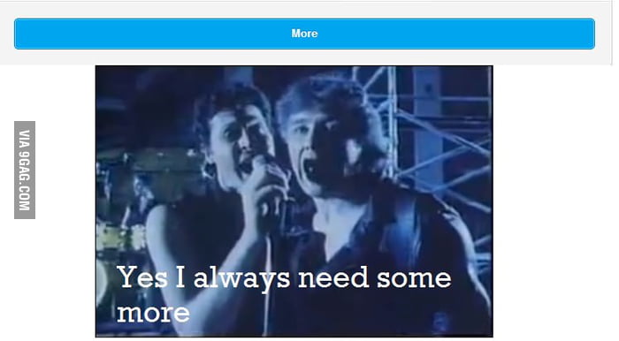 Everytime 9gag asks if I want to see more - 9GAG