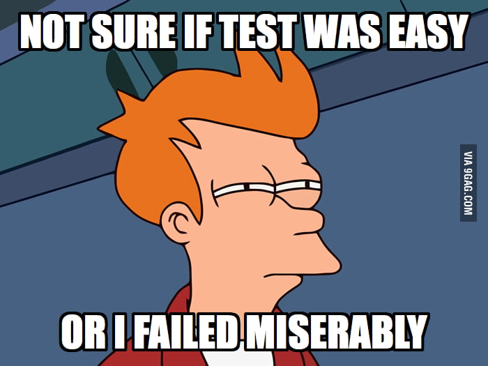 Whenever I finish a test too fast. - 9GAG