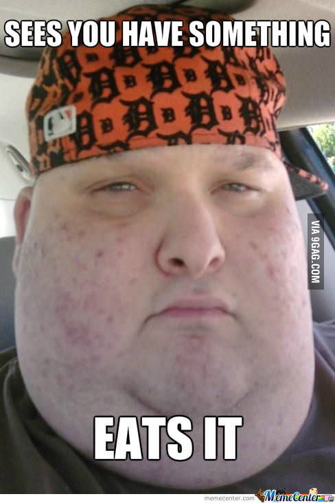 Fat Scumbag Stan - 9GAG
