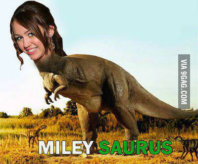 Miley Saurus! - 9GAG