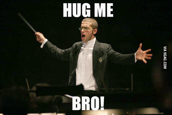 HUG ME, BRO!! - 9GAG
