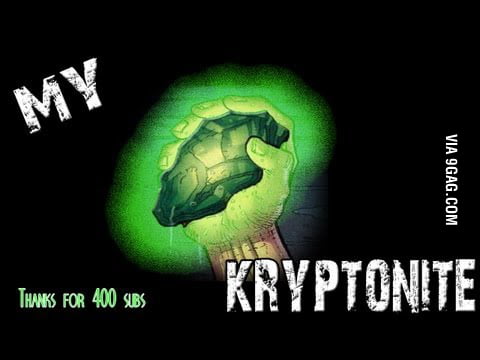 My Kryptonite - 9GAG