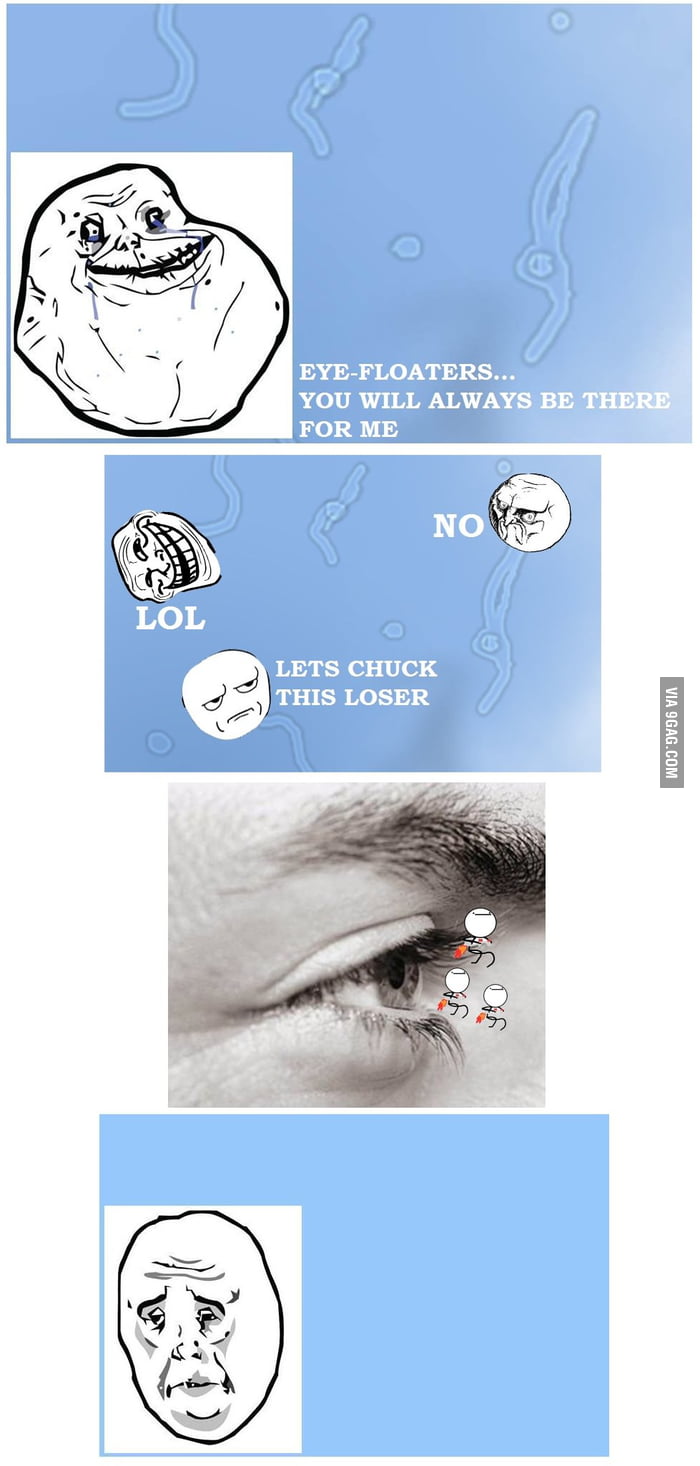 The Curious Case of the Eye-floaters - 9GAG