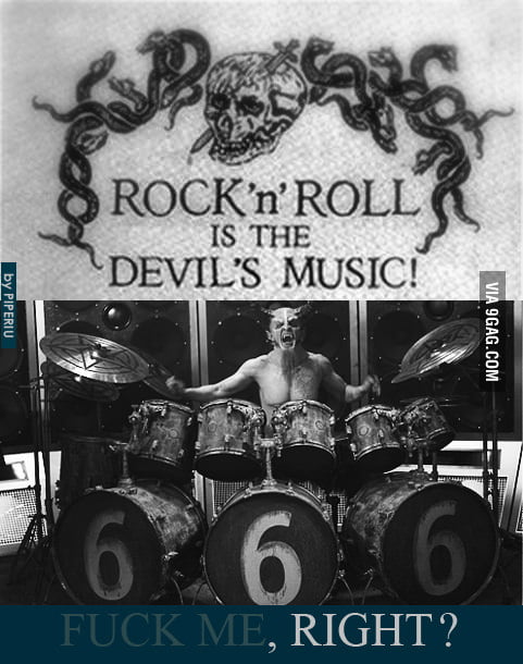 ROCK AND ROLL IS THE DEVIL'S MUSIC !!! - 9GAG