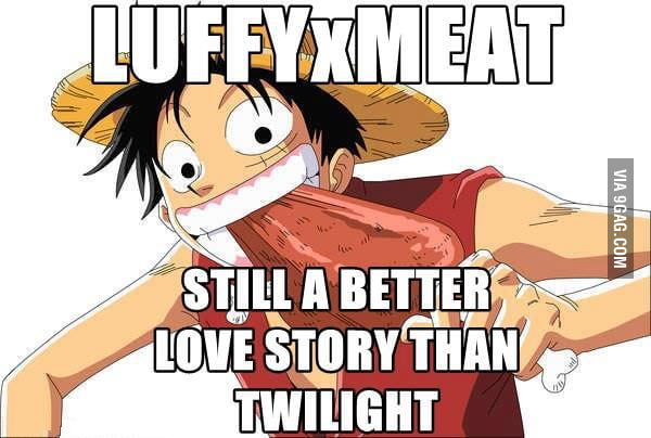 Luffy and meat. Still a better love story.. - 9GAG
