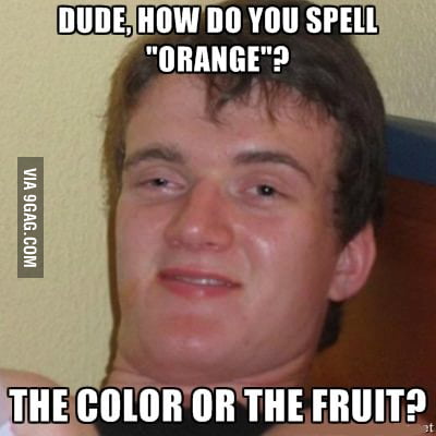 How do you spell orange? - 9GAG