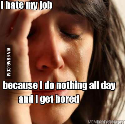 First world job problem - 9GAG