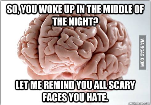 Then I gotta stay still so those monsters don't get me. - 9GAG