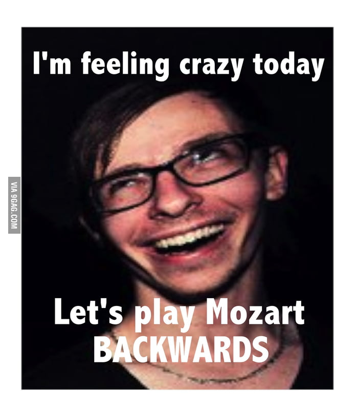 I'm feeling crazy today - 9GAG