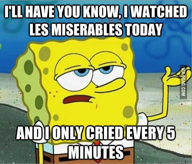 So I finally watched Les Miserables - 9GAG