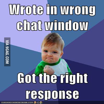 Wrong chat window, right response - 9GAG