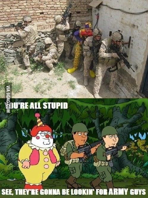 They're gonna be lookin' for army guys - 9GAG