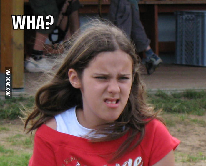 Say Wha ? - 9GAG
