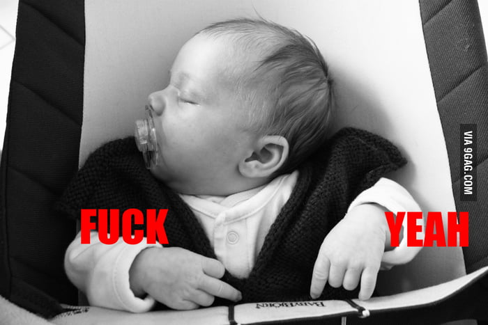 F* Yeah, Baby - 9GAG