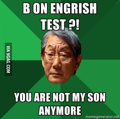 High expectations Asian father strikes again - 9GAG