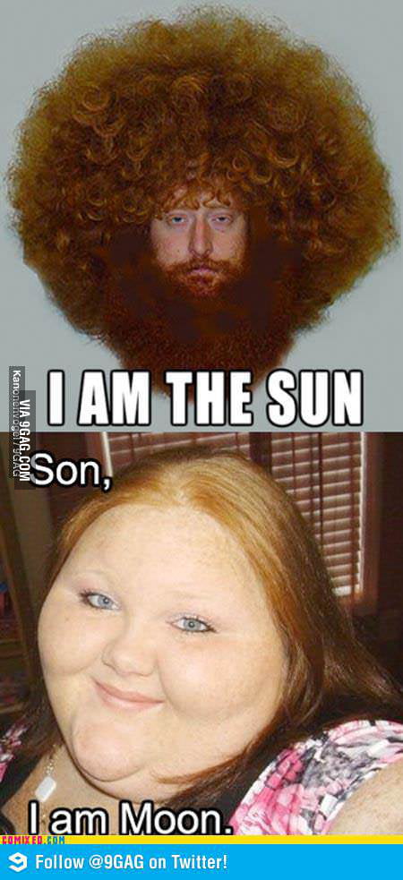 I am the sun... - 9GAG