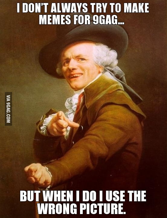 I don't always try to make memes for 9gag ... - 9GAG