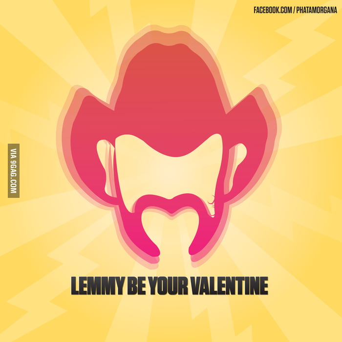 Lemmy Be Your Valentine! - 9GAG