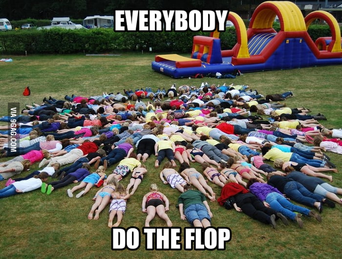 Everybody Do The Flop ! - 9GAG