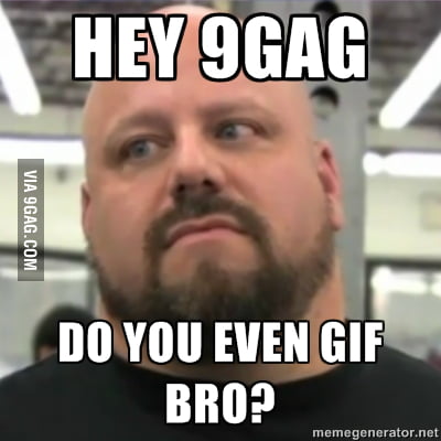 Do you even GIF bro - 9GAG