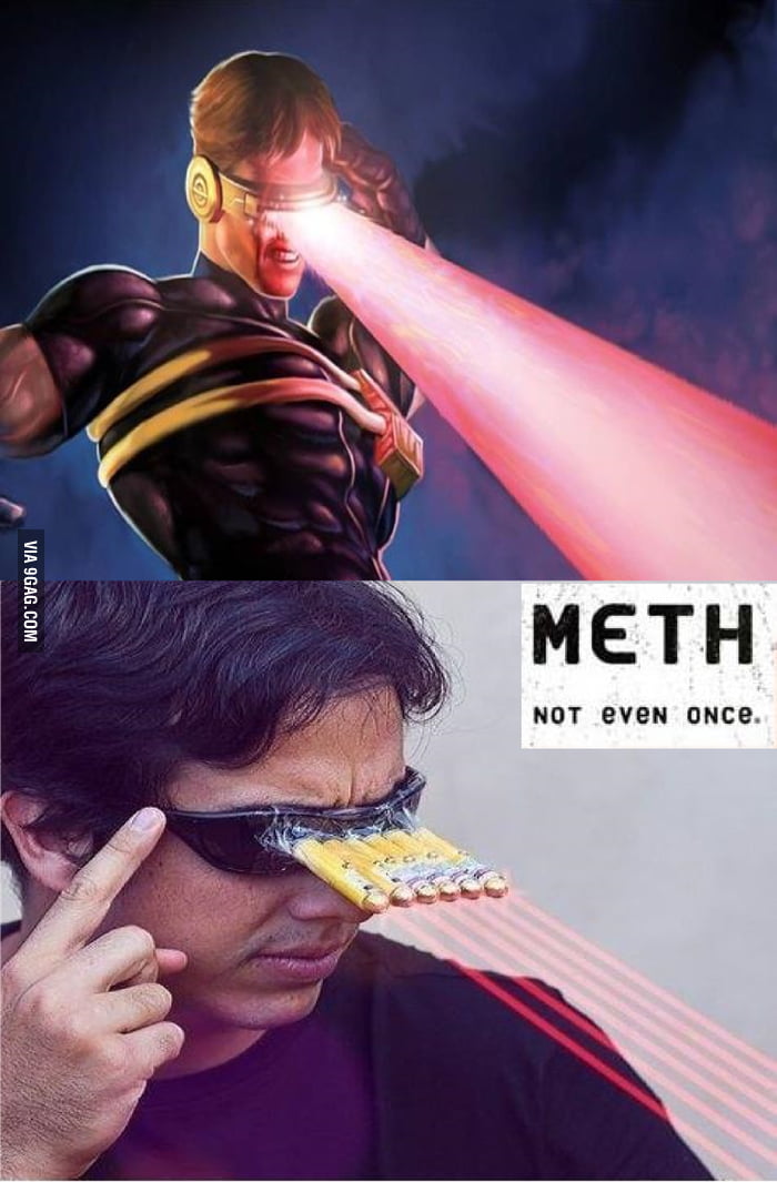 Meth, Not Even Once - 9GAG