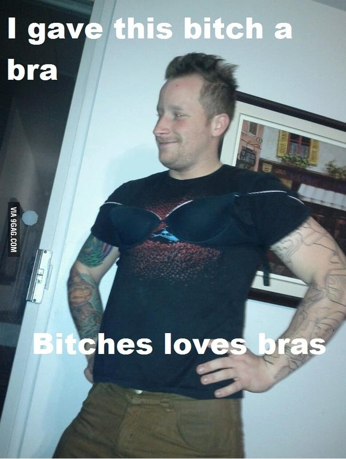 B*tches loves bras! - 9GAG
